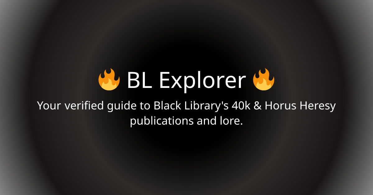 Accurate 40k & Horus Heresy Database & Lore Guides - BL Explorer